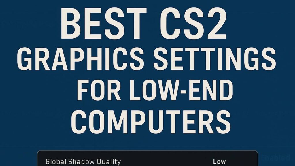 Best CS2 Graphics Settings for Low-End PCs (2025 Optimized Guide ...